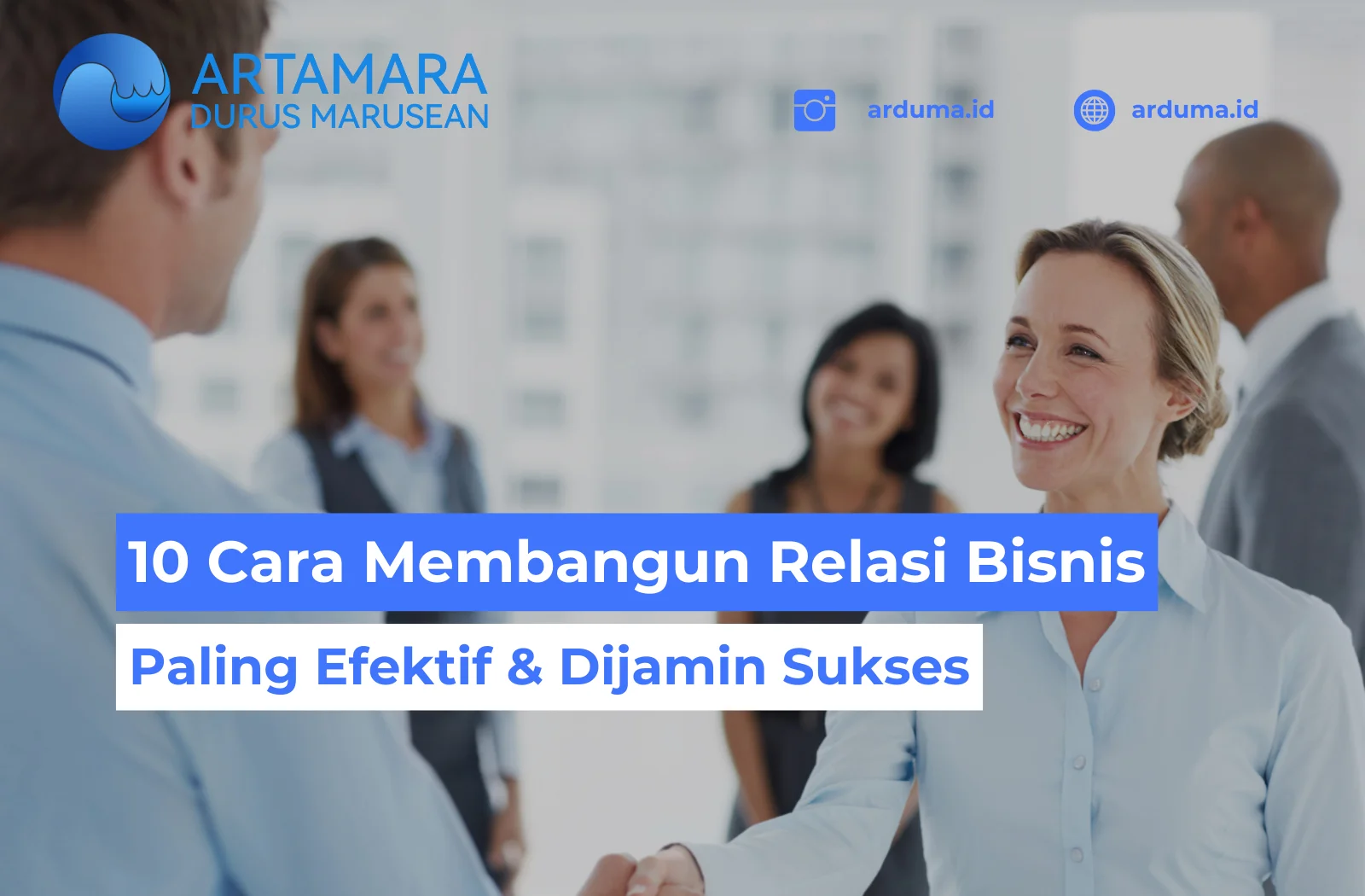 10 Cara Membangun Relasi Bisnis Paling Efektif & Dijamin Sukses