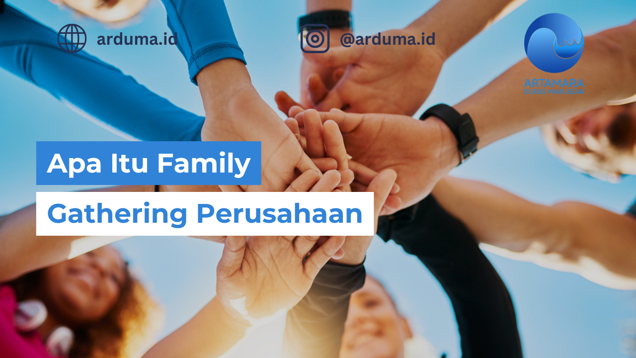 Apa itu Family Gathering Perusahaan ? - Artamara Durus Marusean